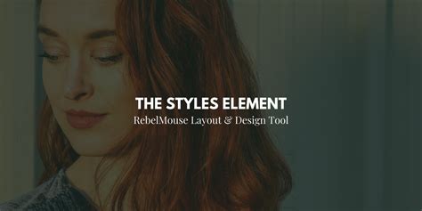 how to use the styles element in layout and design tool rebelmouse