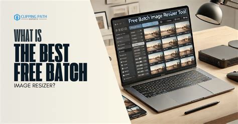 What Is The Best Free Batch Image Resizer 2025