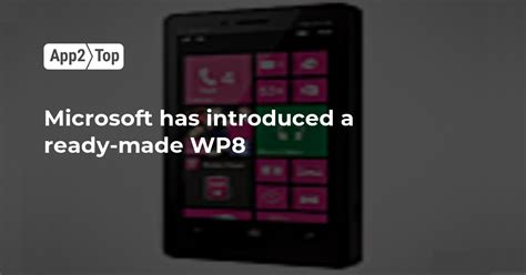 microsoft has introduced a ready made wp8 app2top