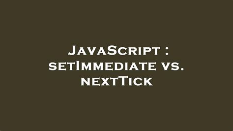 Javascript Setimmediate Vs Nexttick Youtube