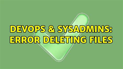 Devops And Sysadmins Error Deleting Files Youtube
