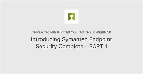 Introducing Symantec Endpoint Security Complete Part 1 Threatscape