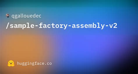 Qgallouedecsample Factory Assembly V2 · Hugging Face Qgallouedecsample Factory Assembly V2 · Hugging Face