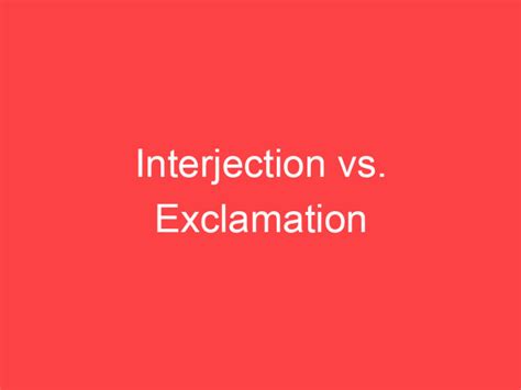 Interjection Vs Exclamation Whats The Difference Main Difference