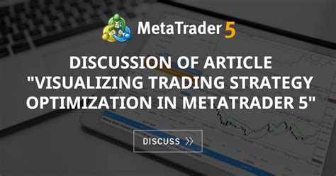 Discussion Of Article Visualizing Trading Strategy Optimization In Metatrader 5 Moving