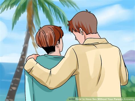 Ways To Have Sex Without Your Parents Knowing WikiHow