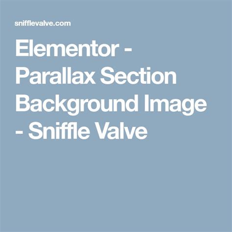 Elementor Parallax Section Background Image Sniffle Valve Background Images Background