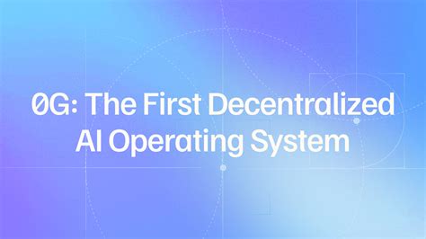 Reintroducing 0g The First Decentralized Ai Operating System