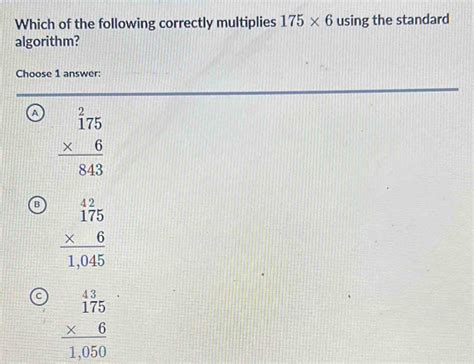 Solved Which Of The Following Correctly Multiplies 175 6 Using The Standard Algorithm Choose