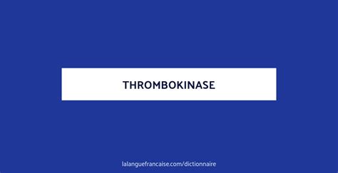 Définition De Thrombokinase Dictionnaire Français