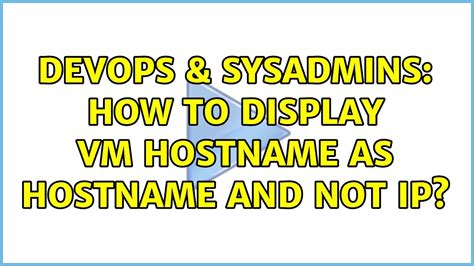 DevOps SysAdmins How To Display VM Hostname As Hostname And Not IP YouTube
