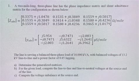 [solved] 1 A Two Mile Long Three Phase Line Has The Phas
