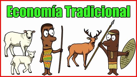 Economía Tradicional Qué Es Características Y Concepto