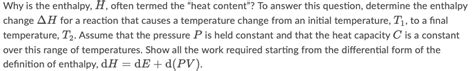 Solved Why Is The Enthalpy H Often Termed The Heat Chegg Com