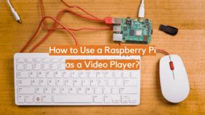 How To Use A Raspberry Pi As A Video Player ElectronicsHacks