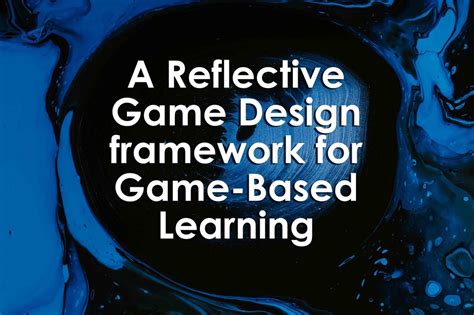 A Reflective Game Design Framework For Game Based Learning — University Xp