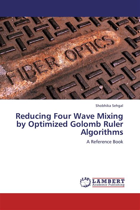 reducing four wave mixing by optimized golomb ruler algorithms 978 3