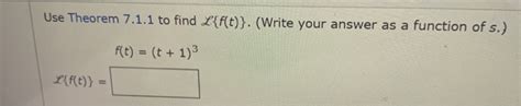 Solved Use Theorem To Find L F T Write Your Answer Chegg Com