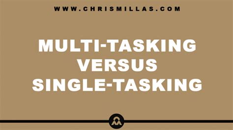 Multi Tasking Versus Single Tasking All You Need To Know CHRISMILLAS COM
