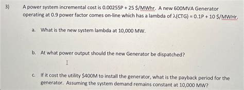 Solved A Power System Incremental Cost Is 000255p25mwhr
