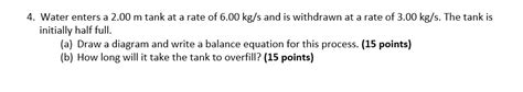 4 Water Enters A 200 M Tank At A Rate Of 600 Kgs And Is Withdrawn
