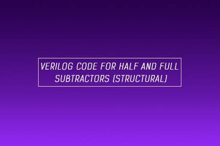 Verilog Code For Half And Full Subtractor Using Structural Modeling