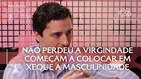 Não Perdeu A Virgindade Começam A Colocar Em Xeque A Masculinidade