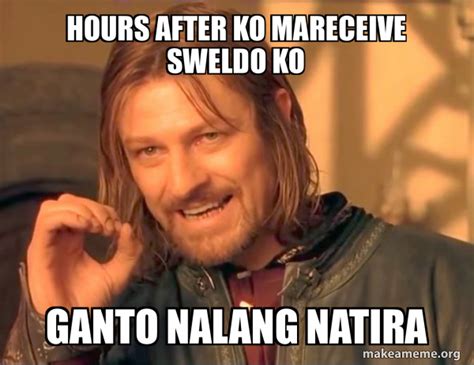 Hours After Ko Mareceive Sweldo Ko Ganto Nalang Natira One Does Not