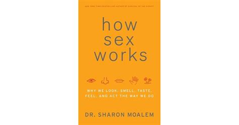 How Sex Works Why We Look Smell Taste Feel And Act The Way We Do