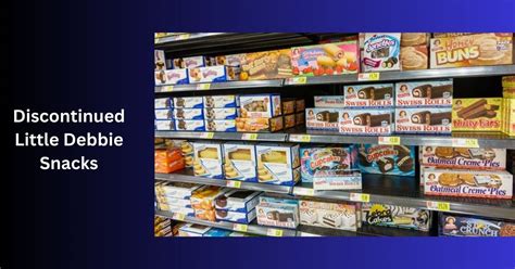Discontinued Little Debbie Snacks Indulge In Nostalgia