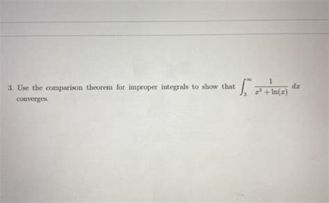 solved 3 use the comparison theorem for improper integrals
