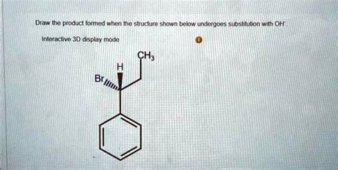 Draw The Product Formed When The Structure Shown Below Undergoes Substitution With Oh