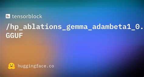 Tensorblock Hp Ablations Gemma Adambeta1 0 85 GGUF Hugging Face