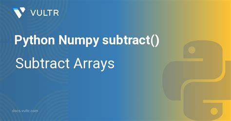 python numpy subtract subtract arrays vultr docs