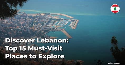 Discover Lebanon Top 15 Must Visit Places To Explore Globexgo