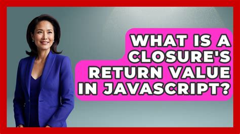 What Is A Closures Return Value In Javascript Javascript Toolkit