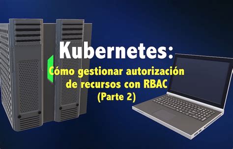 Un Informático En El Lado Del Mal Kubernetes Cómo Gestionar