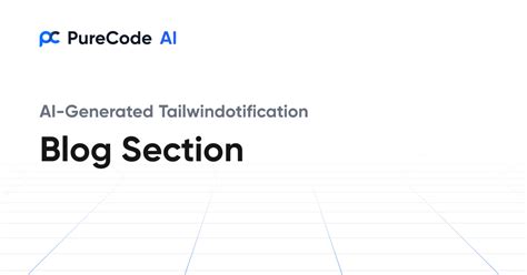 Build Great Tailwindotification Blog Section Components Faster Using Ai
