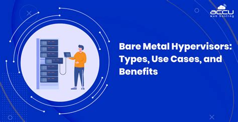 Bare Metal Hypervisors Types Use Cases And Key Benefits