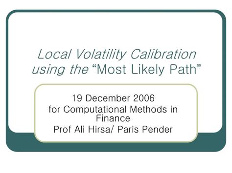 Ppt Local Volatility Calibration Using The Most Likely Path