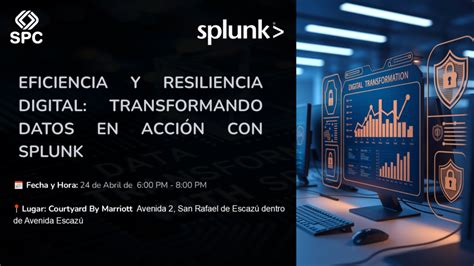Eficiencia Y Resiliencia Digital Transformando Datos En Acción Con Splunk Spc Internacional