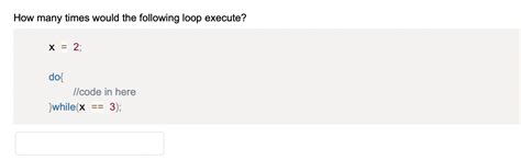 Solved How Many Times Would The Following Loop Execute X2