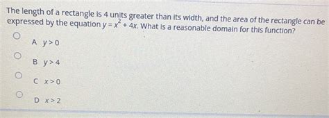 Solved The Length Of A Rectangle Is 4 Units Greater Than Its Width And The Area Of The