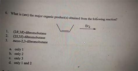 Solved 6 What Is Are The Major Organic Product S