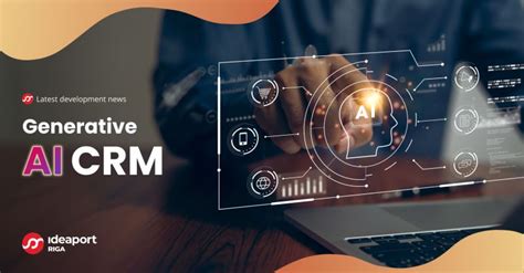 Lead The Way In Crm Innovation With Generative Ai Ideaport Riga The