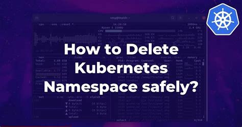 How To Delete Kubernetes Namespace Safely