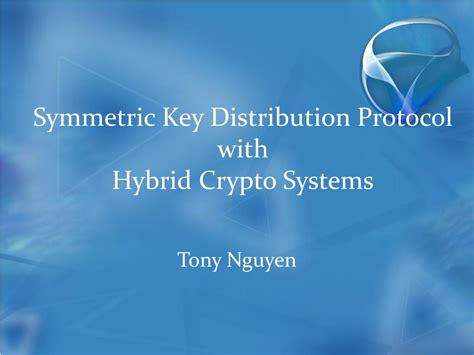 Ppt Symmetric Key Distribution Protocol With Hybrid Crypto Systems Powerpoint Presentation