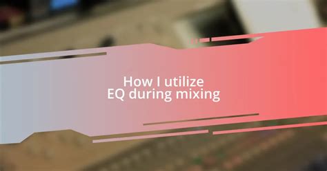 How I Utilize Eq During Mixing Uk