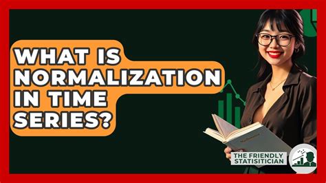 What Is Normalization In Time Series The Friendly Statistician Youtube