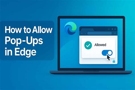 Edge Pop Ups How To Enable Them Safely On Any Device